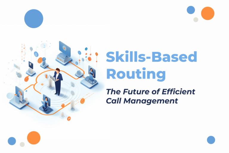 Skills-Based Routing: The Future of Efficient Call Management