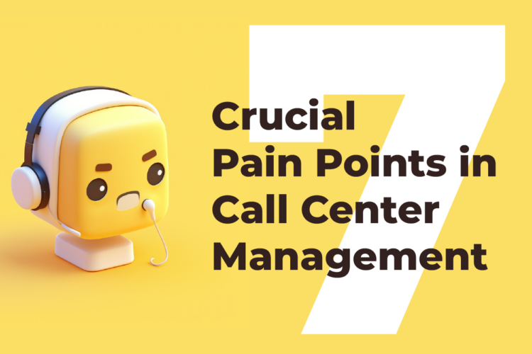 Essential Pain Points in Call Center Management - Part 1